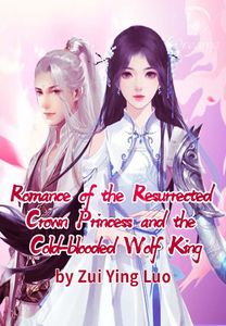 Romance of the Resurrected Crown Princess and the Cold-blooded Wolf King-Dreame