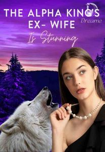 The Alpha King's Ex- Wife Is Stunning-Dreame