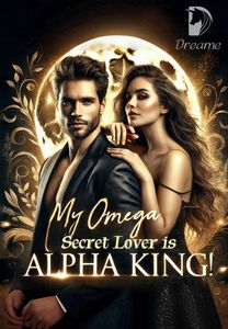 My Omega Secret Lover is Alpha King!-Dreame