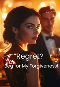 Regret? Then Beg for My Forgiveness!-Dreame