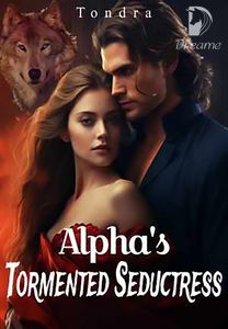 Chapter 10 - Alpha's Tormented Seductress - Dreame