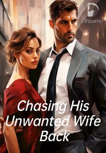 Chasing His Unwanted Wife Back-Dreame