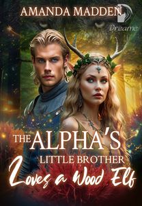 The Alpha’s Little Brother Loves a Wood Elf (The Cresta Chronicles)-Dreame