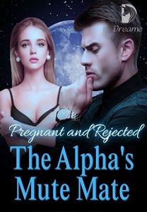 Pregnant and Rejected: The Alpha's Mute Mate-Dreame