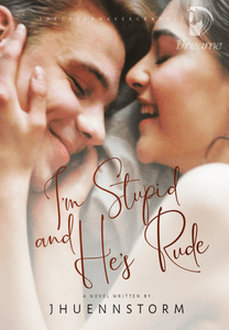 CHAPTER 10 - I'M STUPID HE'S RUDE (COMPLETE) - Dreame