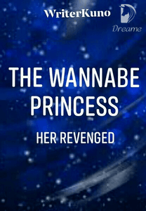 THE WANNABE PRINCESS: Her Revenged-Dreame