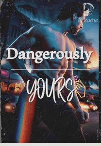 CHAPTER ELEVEN - Dangerously yours - Dreame