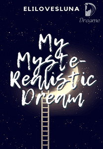 Chapter 2 - My Myste-Realistic Dream - Dreame