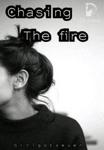 Chapter 6 - Chasing The Fire - Dreame