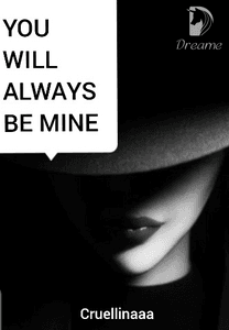 YOU WILL ALWAYS BE MINE-Dreame