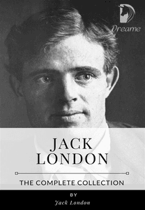 Jack London – The Complete Collection-Dreame