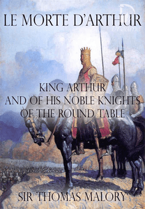 Le Morte d’Arthur : King Arthur and of his Noble Knights of the Round ...