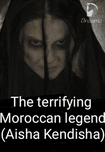 story of aicha Qandicha - the terrifying moroccan legend - Dreame