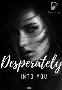 CHAPTER 1 - Desperately into you - Dreame