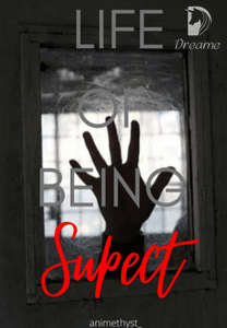 Life of being Suspect-Dreame