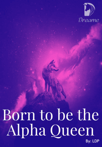 Born to be the Alpha Queen-Dreame