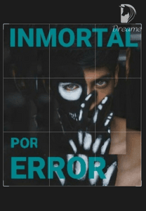 INMORTAL POR ERROR-Dreame