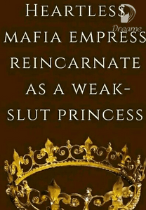 CHAPTER TWO - HEARTLESS MAFIA EMPRESS REINCARNATED AS A WEAK-SLUT PRINCESS - Dreame