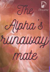 The Alpha’s runaway mate.-Dreame