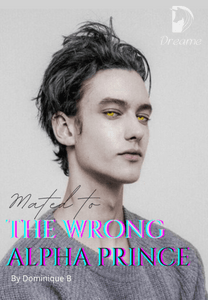 Mated to the Wrong Alpha Prince-Dreame