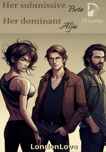 Her submissive Beta, Her dominant Alpha-Dreame