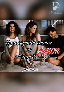 Uma segunda chance ao primeiro Amor-Dreame