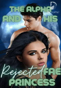 Fae Princess - The Alpha And His Rejected Fae Princess - Dreame