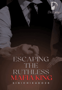 ESCAPING THE RUTHLESS MAFIA KING-Dreame